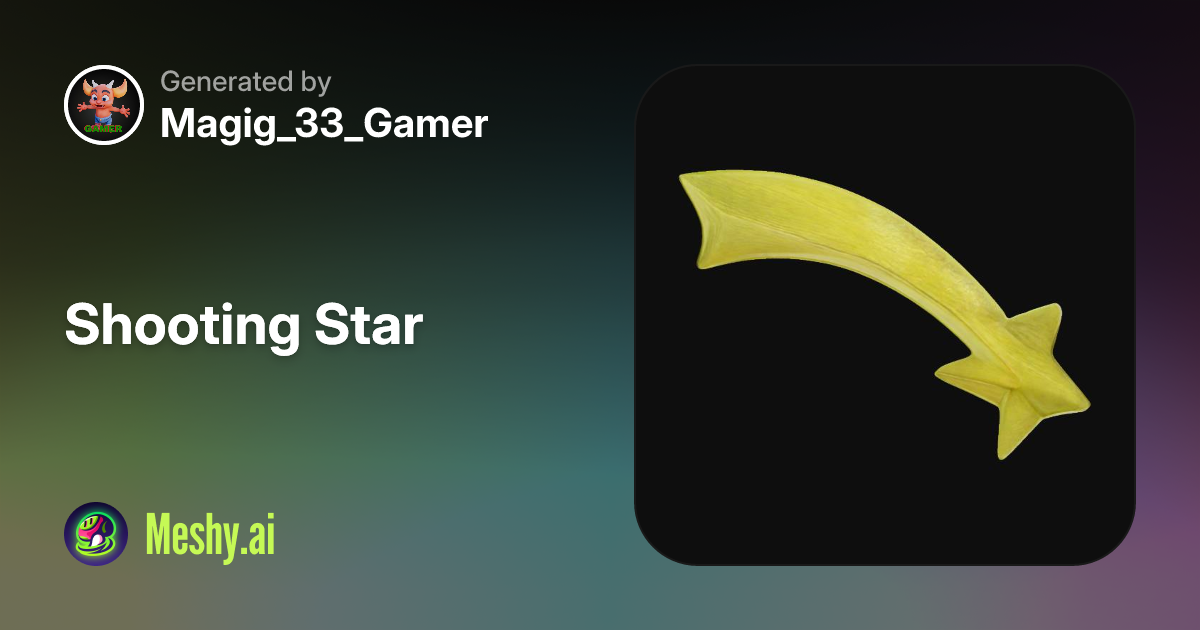 "Shooting Star" - Download free 3D models generated with Meshy AI by @Magig_33_Gamer