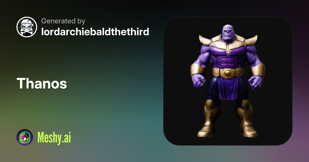 "Thanos " - Download free 3D models generated with Meshy AI by @lordarchiebaldthethird